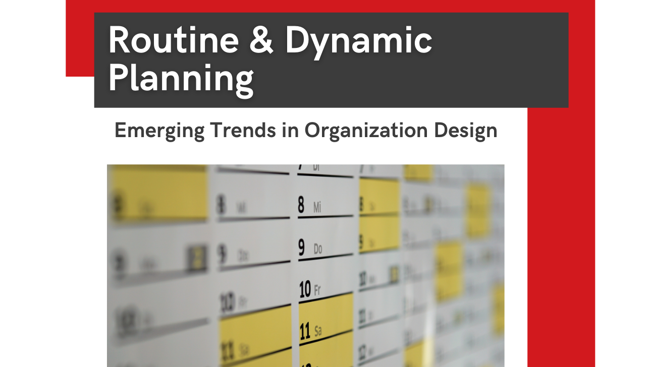 More Routine & Dynamic Planning is Trending in Organization Design