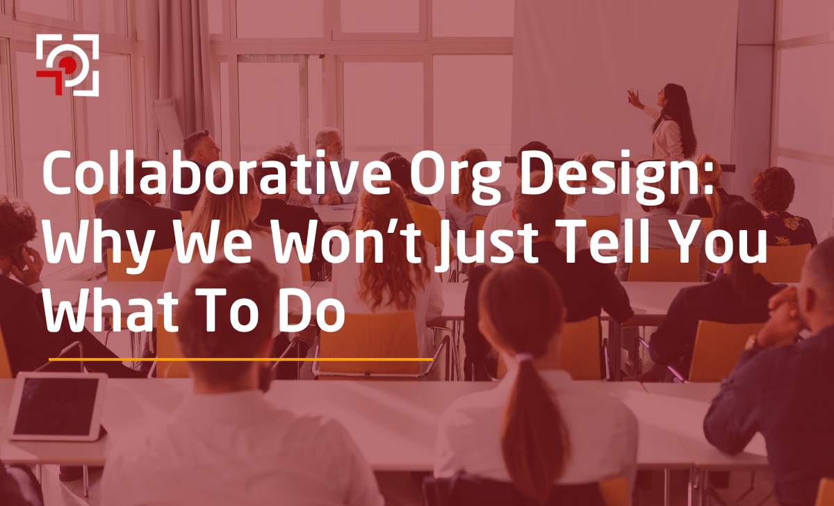 Collaborative Org Design: Why We Won't Tell You What To Do - ON THE MARK