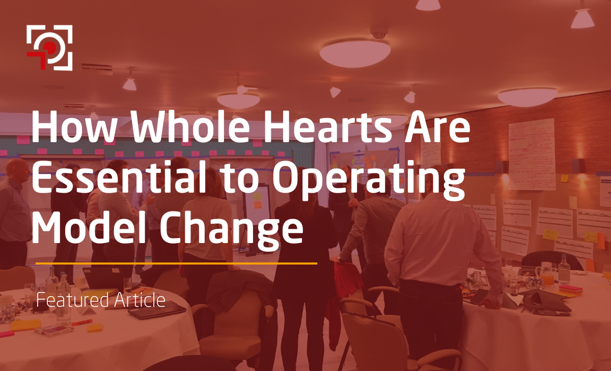 How Whole Hearts Are Essential to Operating Model Change - ON THE MARK
